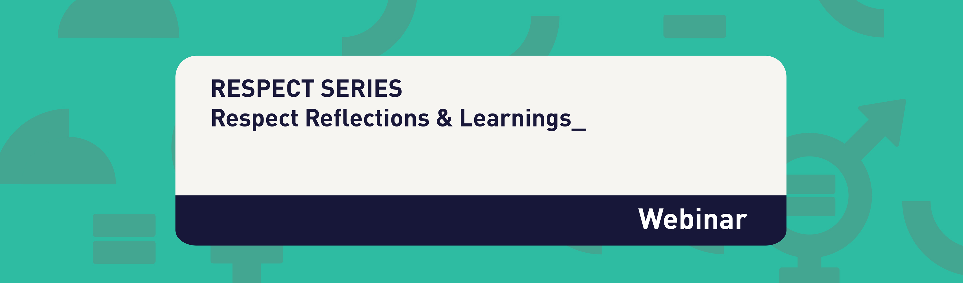 Webinar: Respect Reflections & Learnings (Respect Project Series)