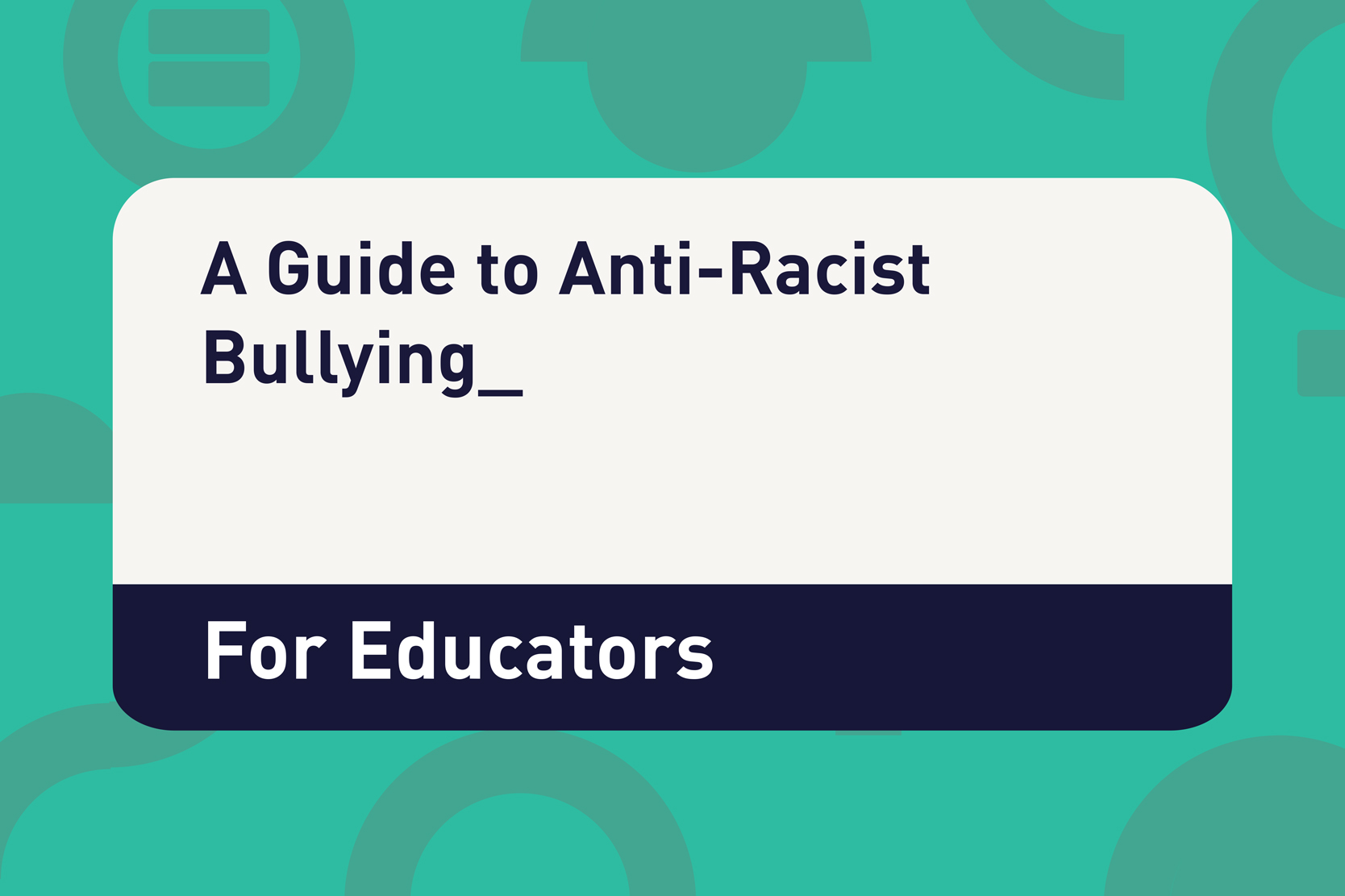 An Educator’s Guide to Anti-Racist Bullying