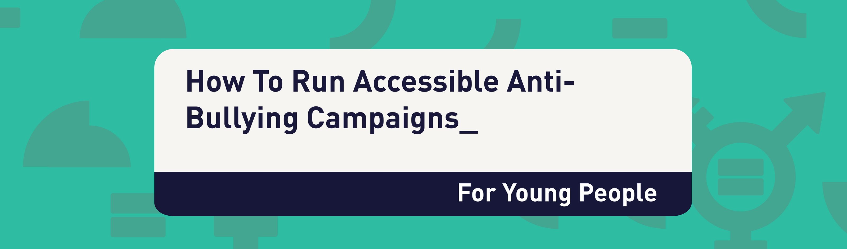 How To Run Accessible Anti-Bullying Campaigns