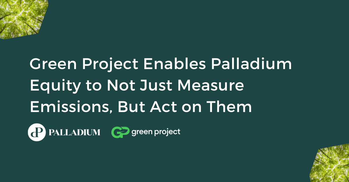 Green Project Enables Palladium Equity to Not Just Measure Emissions ...