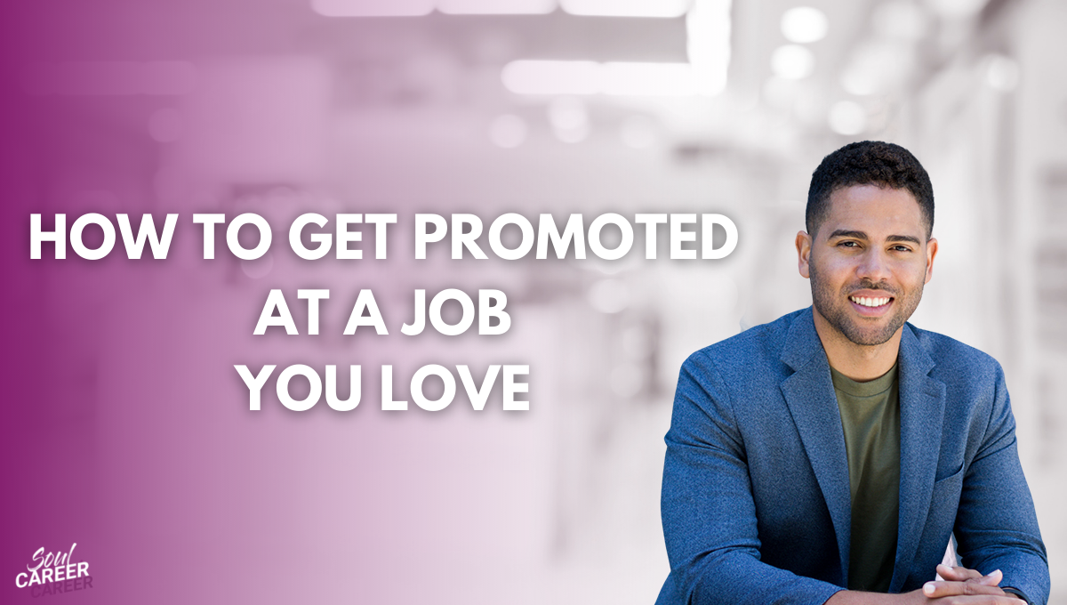 How to Get Promoted at a Job You Love - Soul Career