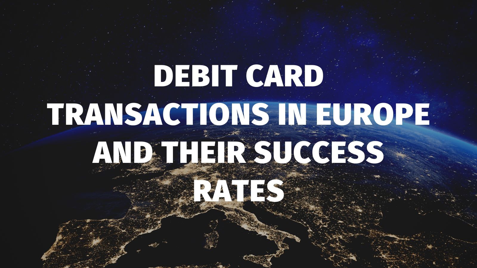 Debit Card Success Rates In Europe: Analyzed | Spreedly