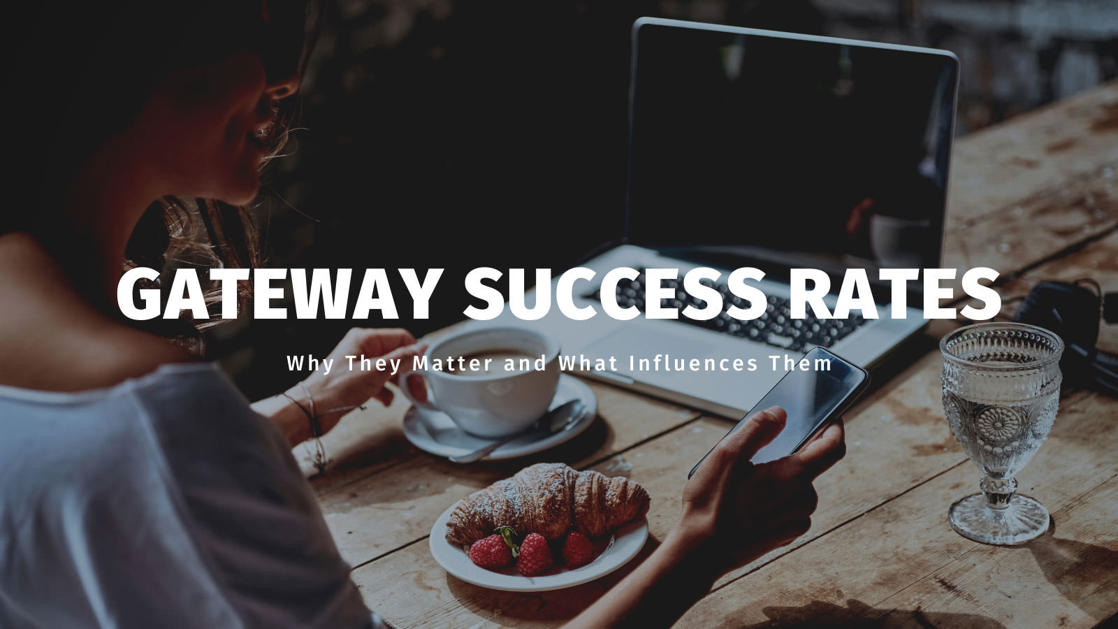 What influences Payment Gateway Success Rates? | Spreedly