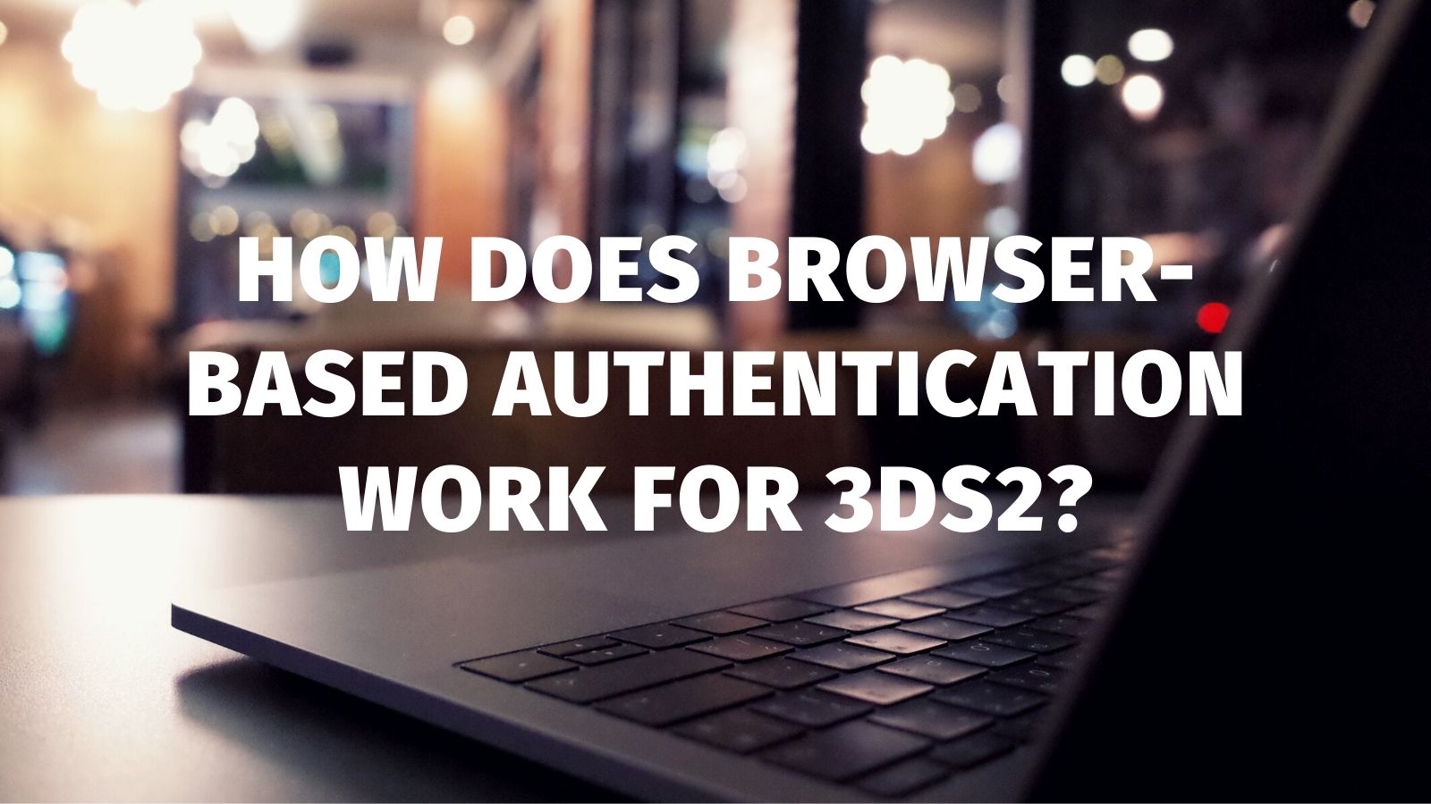 How does browser authentication work for 3DS2? | Spreedly