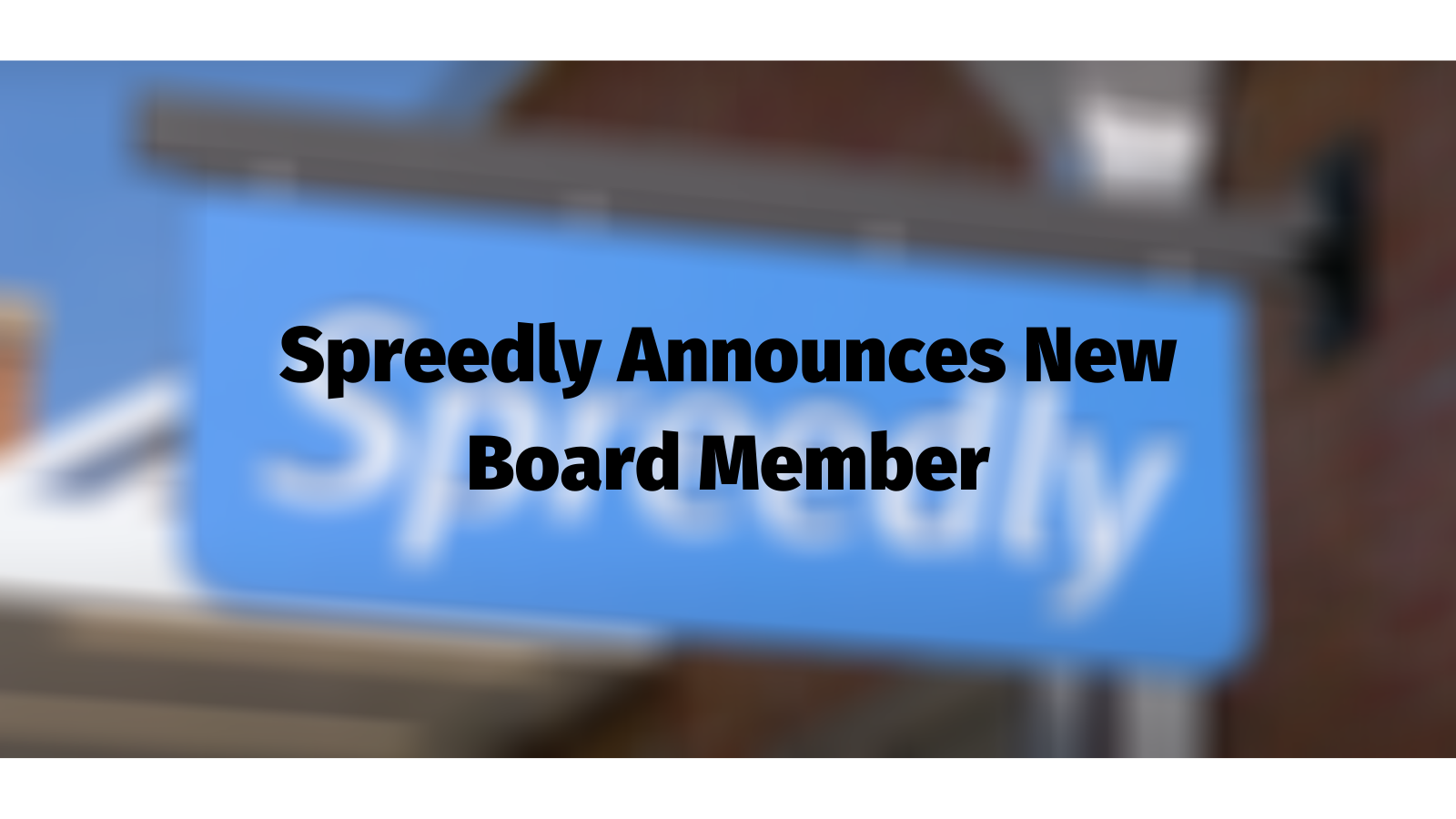 Announcing New Board Member Lee Kirkpatrick | Spreedly