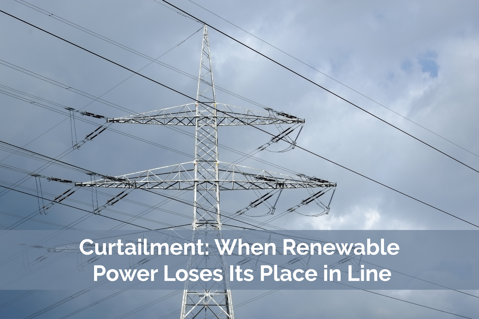 Curtailment: When Renewable Power Loses Its Place in Line
