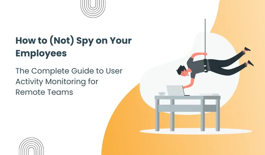 Monitor Your Remote Employee Activity Without Being Invasive