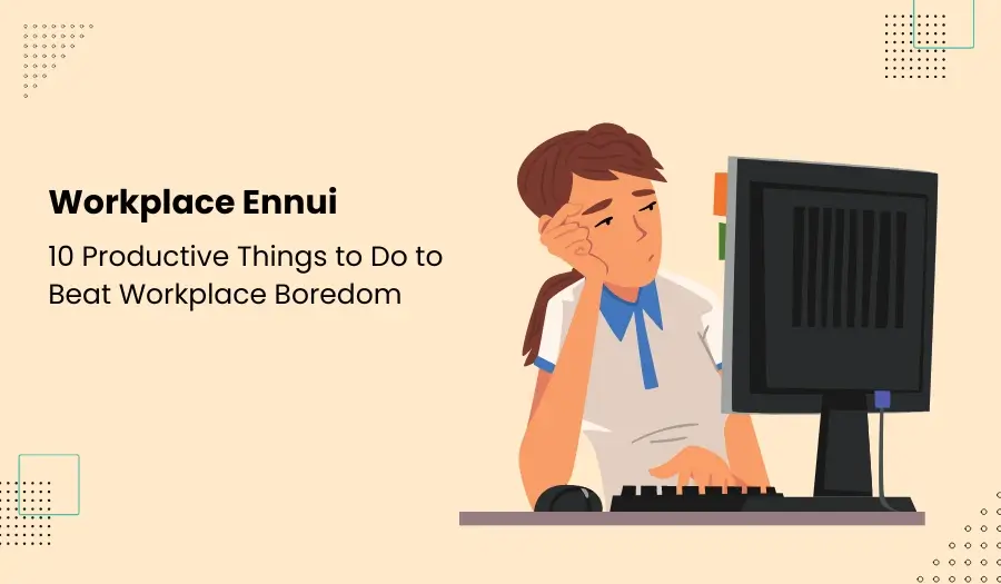 10 Productive Things to Do to Beat Boredom at Work