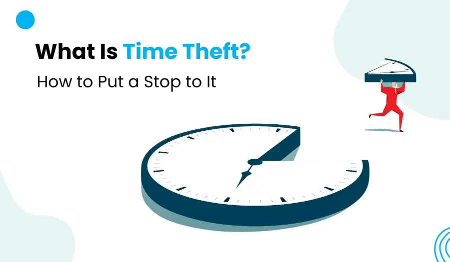 Time Thieves Beware: How to Stop Employee Time Theft in its Tracks