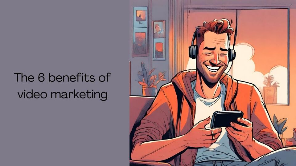 The TOP 6 Benefits of Video Marketing [2024 Update] | Claap