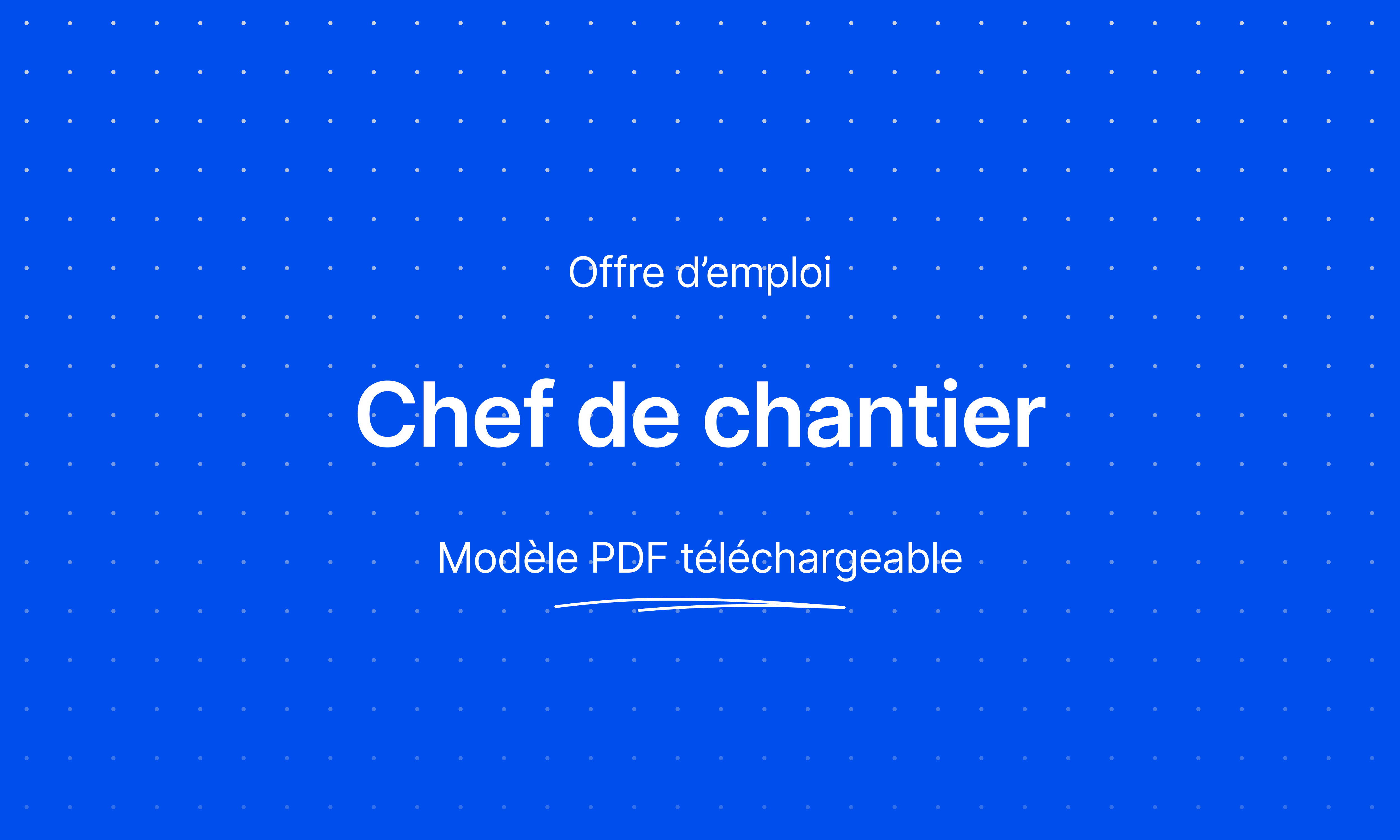 Fiche de poste Chef de chantier : Exemple, Missions, Compétences et modèle d'offre d'emploi