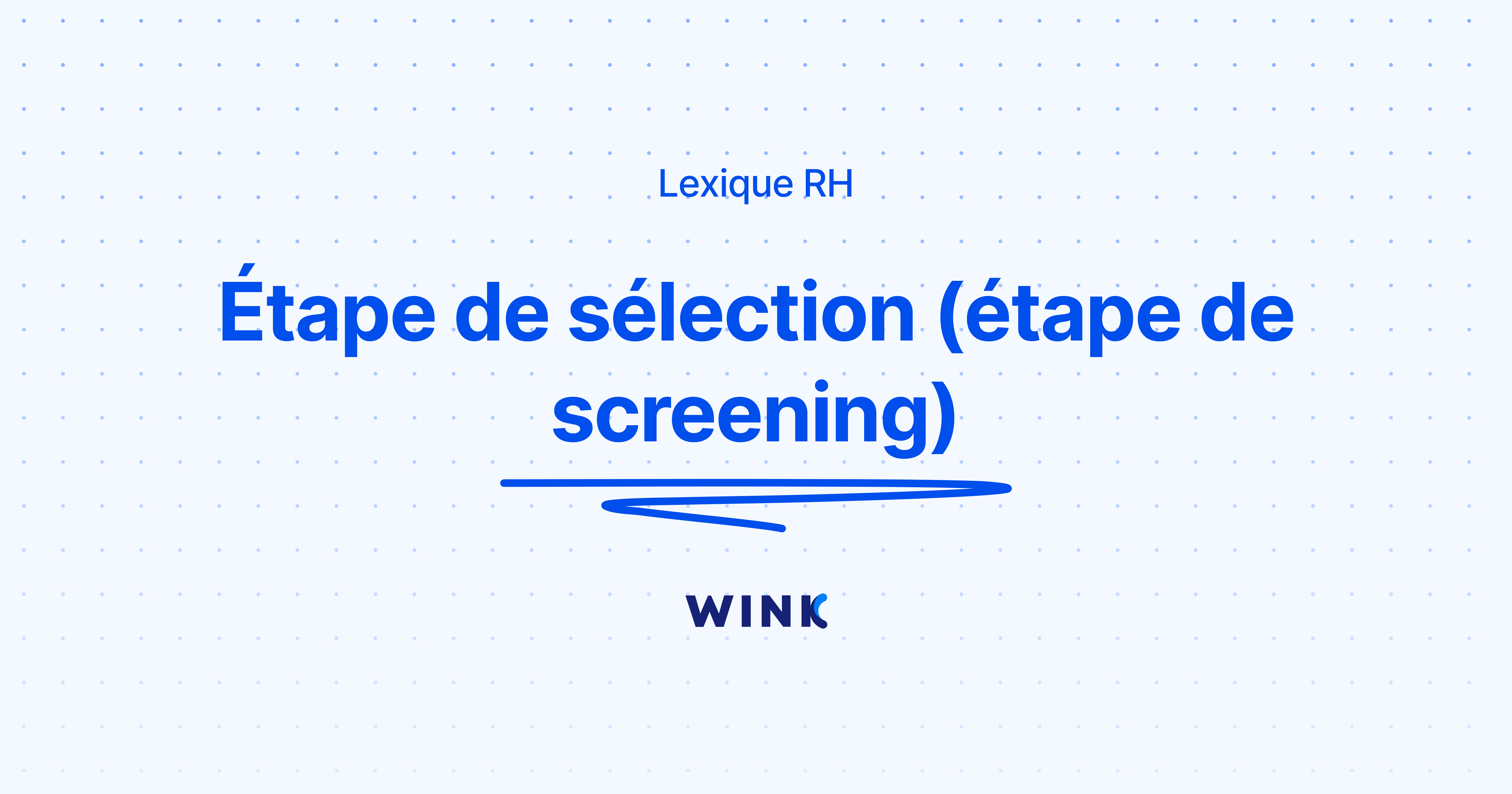 Screening candidat : Définition, Processus et Exemples | Wink