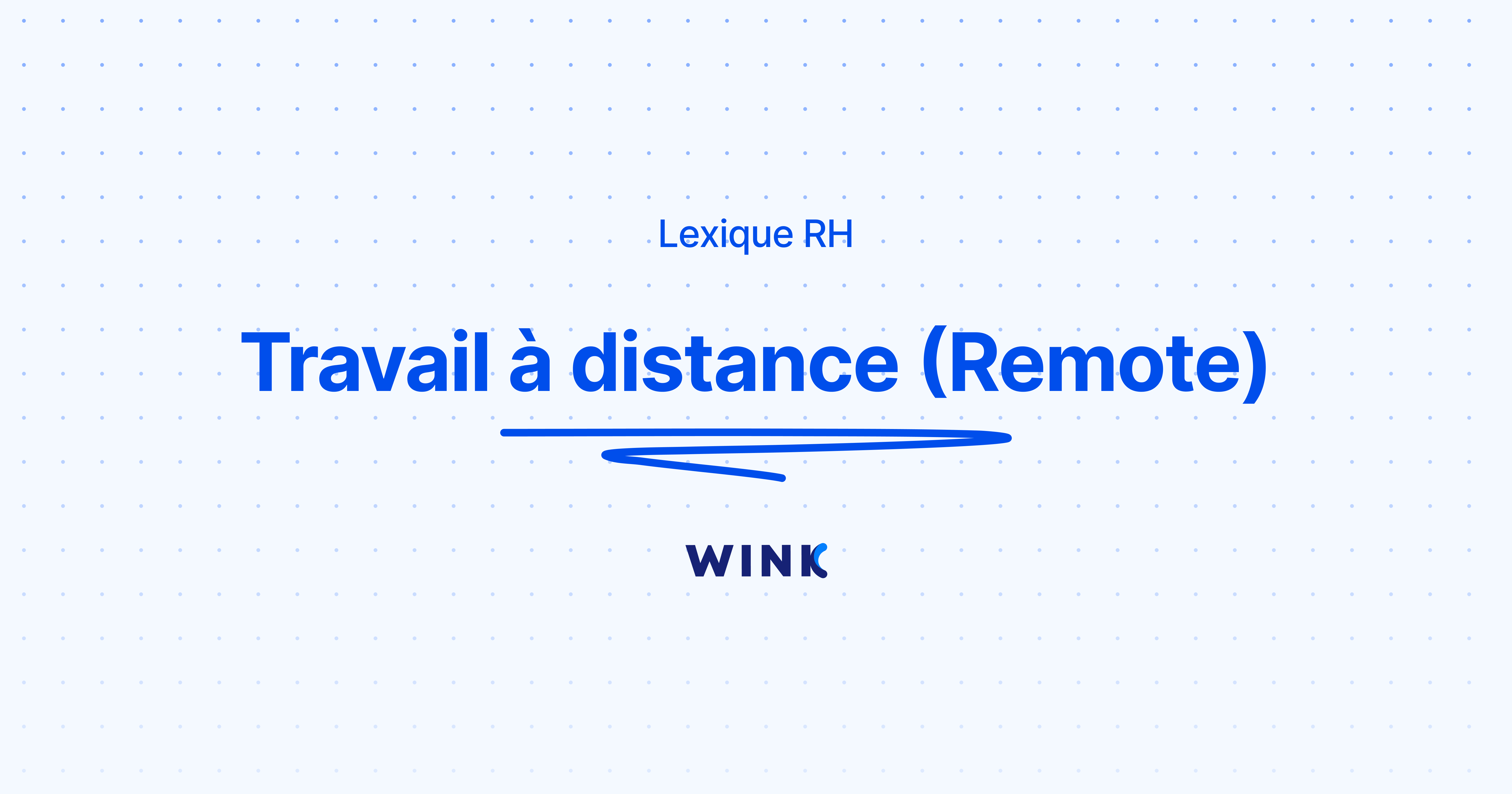 Travail à distance (Remote) : Définition, Utilité et Conseils | Wink