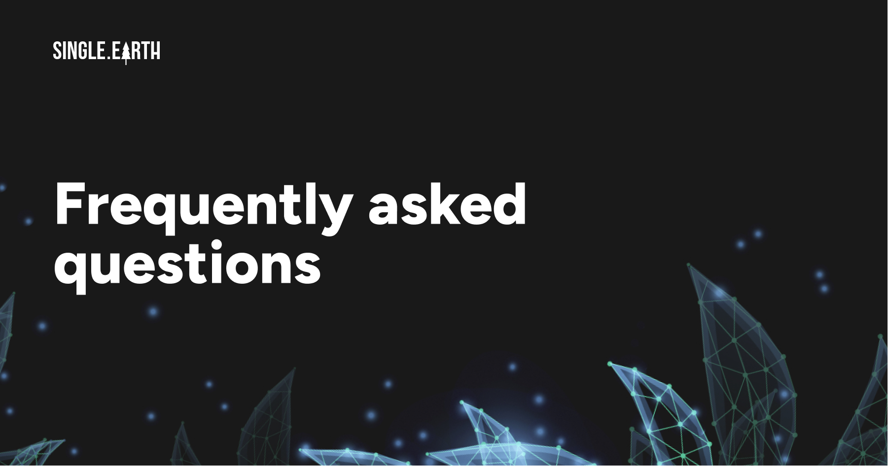 FAQ — Single.Earth