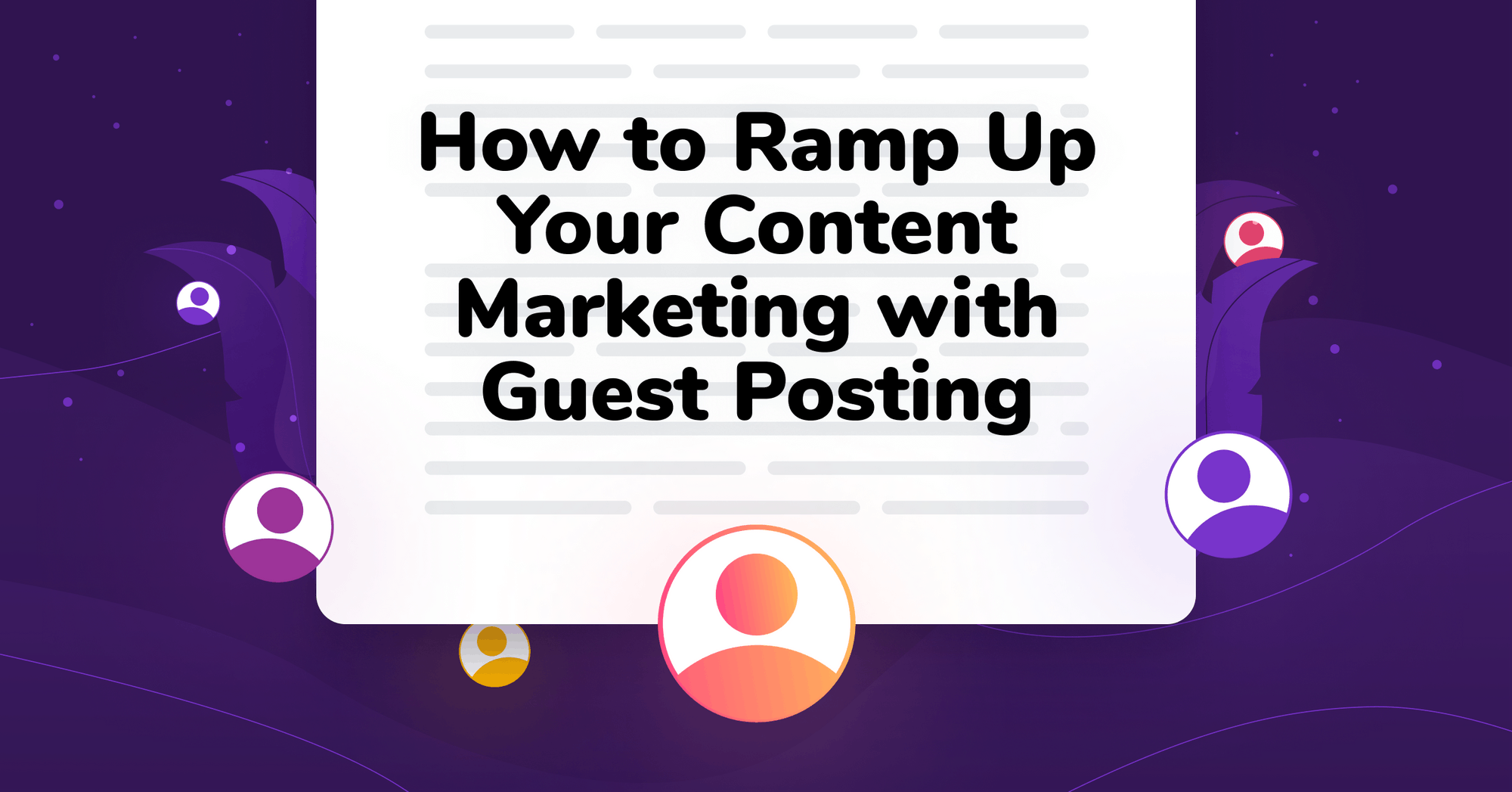 How to Make Guest Posting a Part of Your Content Marketing Strategy
