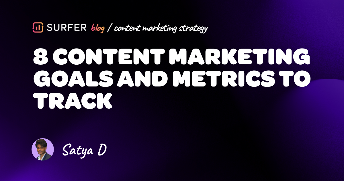 8 Content Marketing Goals And Metrics To Track