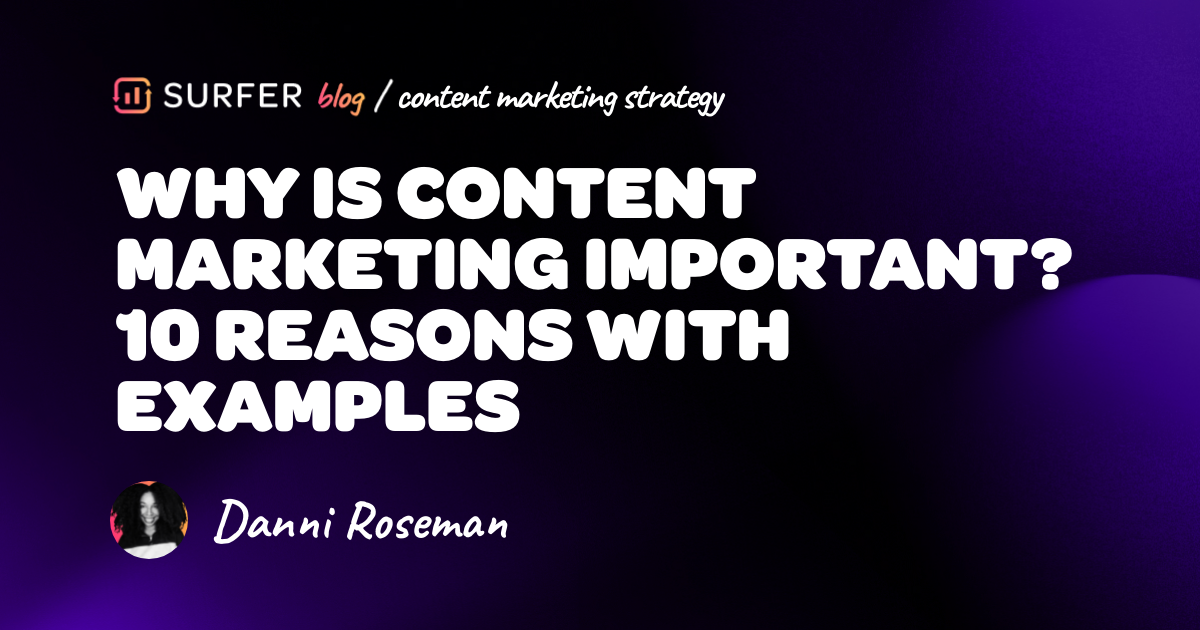 Why is Content Marketing Important? 10 Reasons With Examples