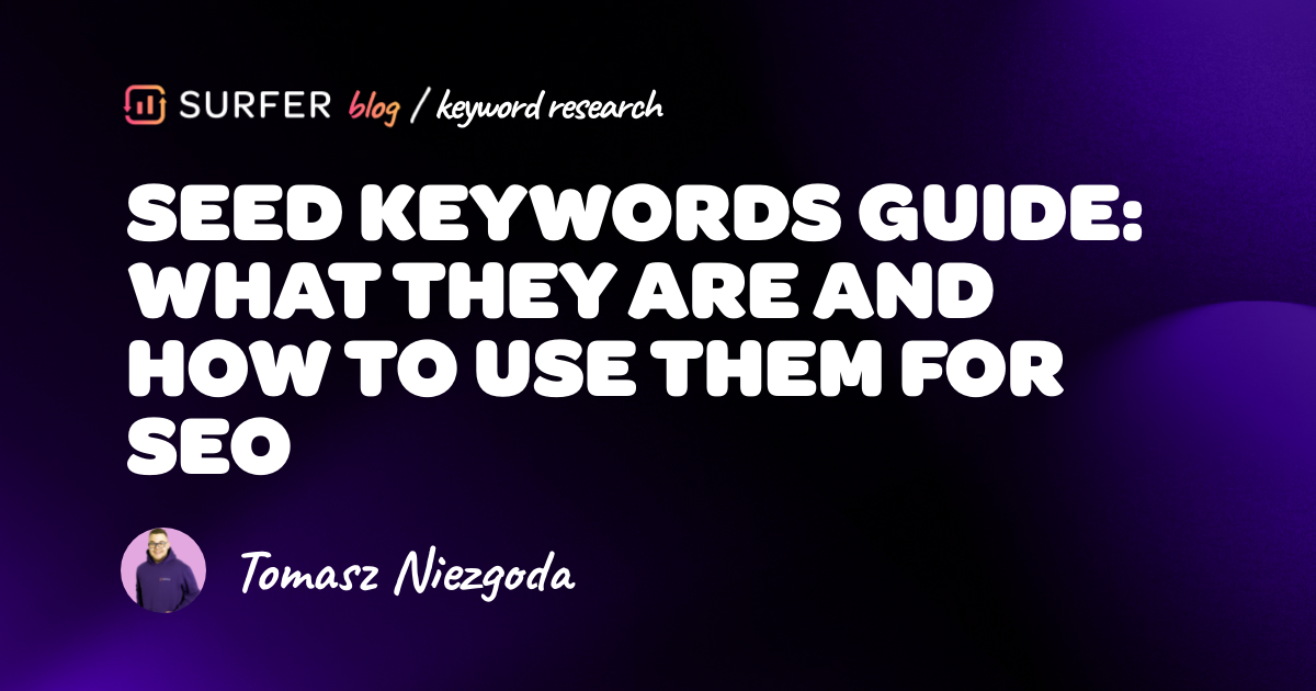 Seed Keywords Guide: What They Are And How To Use Them For SEO