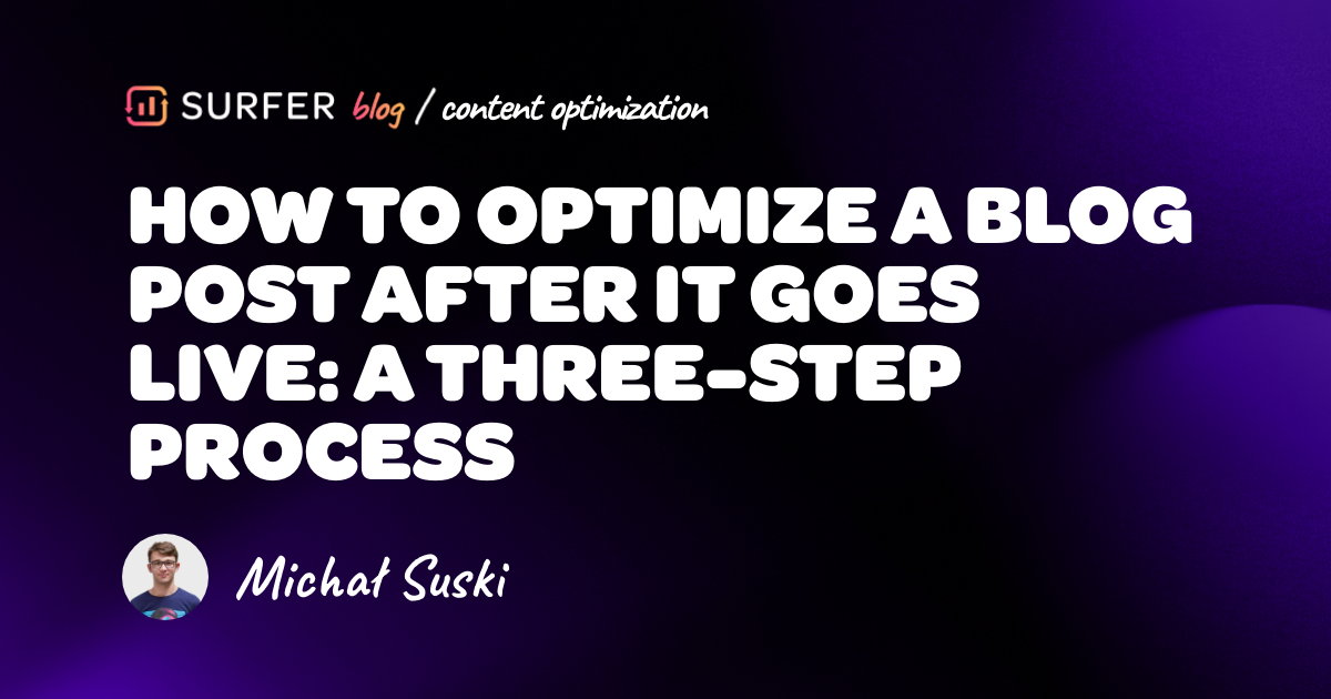 How to Optimize a Blog Post After It Goes Live: A Three-Step Process