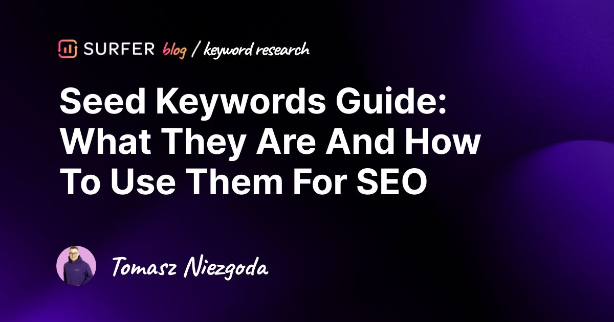 Seed Keywords Guide: What They Are And How To Use Them For SEO