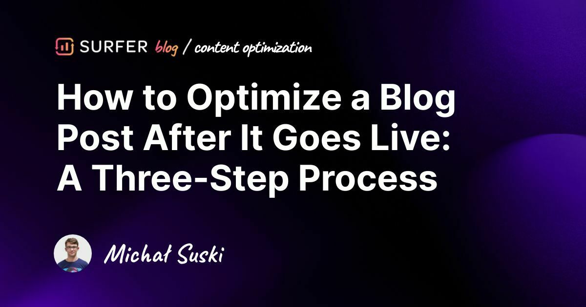 How to Optimize a Blog Post After It Goes Live: A Three-Step Process