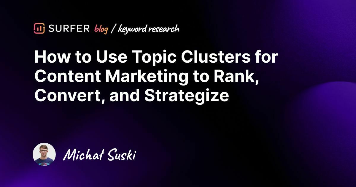 How to Use Topic Clusters for Content Marketing to Rank, Convert, and ...