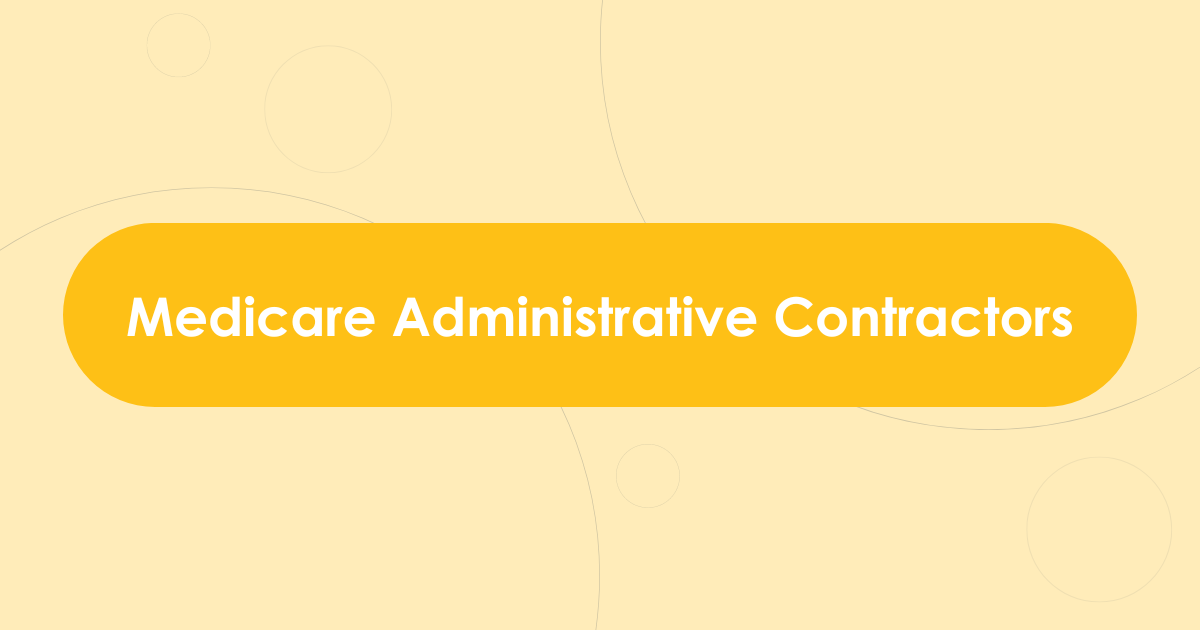 Medicare Administrative Contractors: Who They Are and What They Do ...