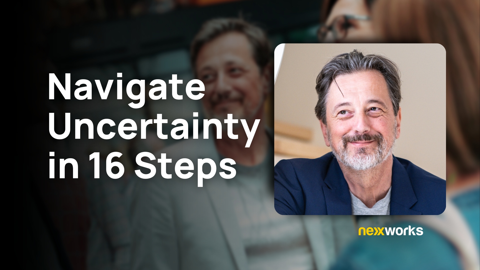 How to Navigate Uncertainty in 16 Strategic Steps l on the nexxworks blog