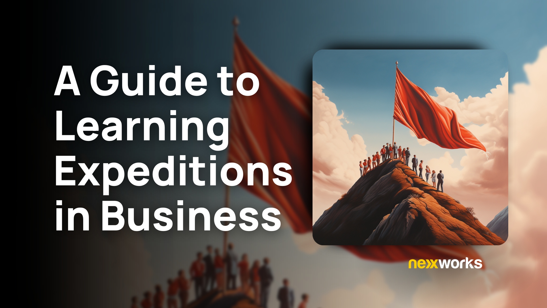 A Guide to Learning Expeditions in Business l on the nexxworks blog