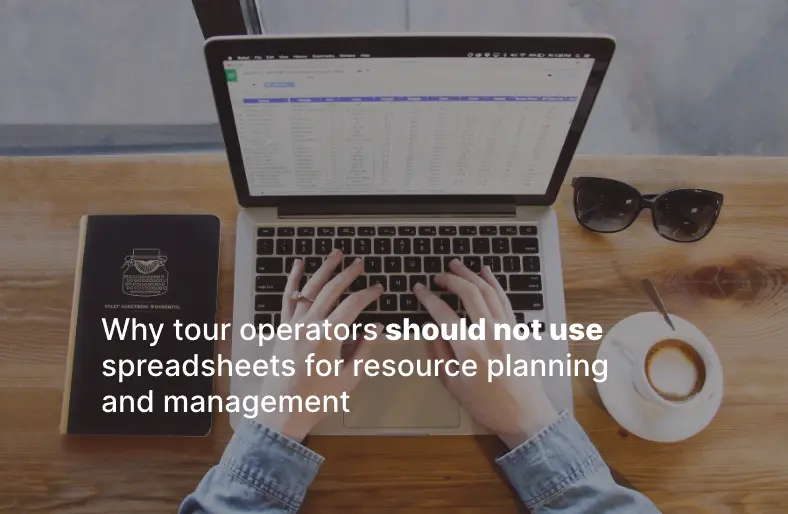 Why Spreadsheets Are Bad for Tour Resource Planning