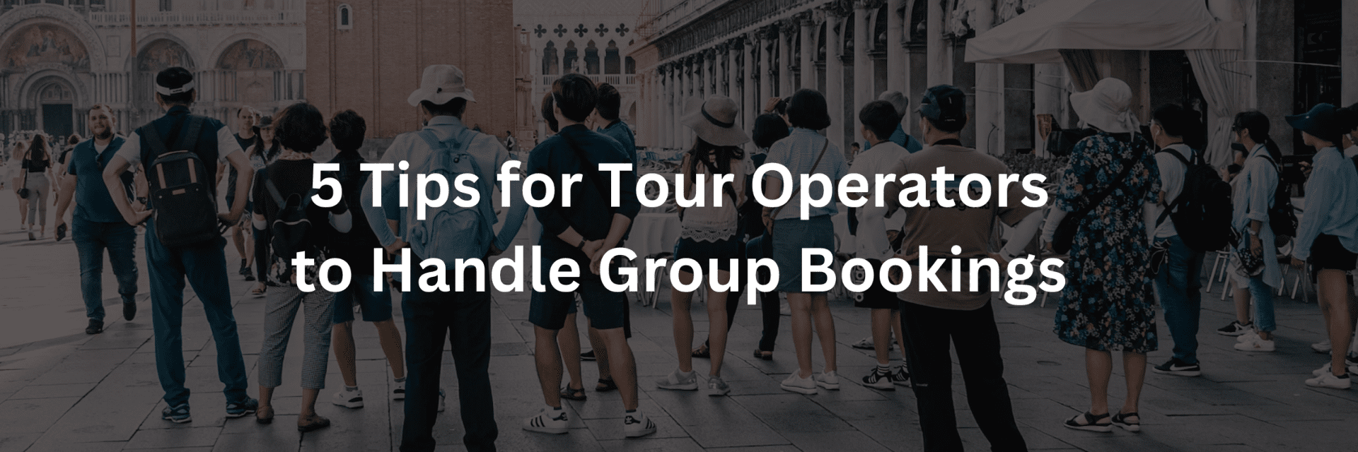 5 Group Travel Booking Tips for Tour Operators