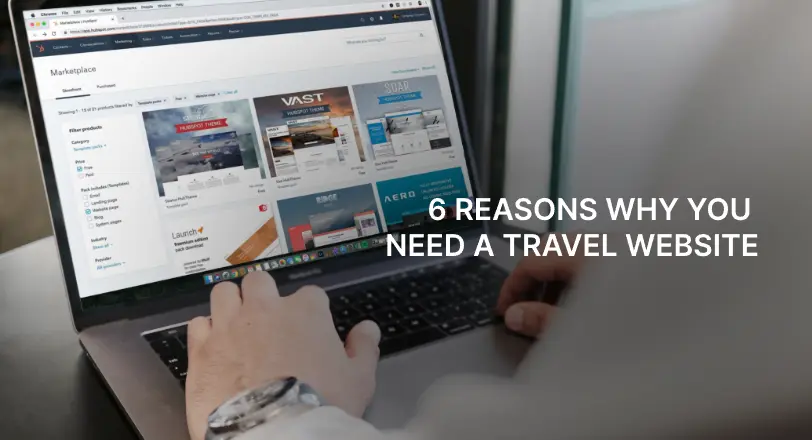 6 Foolproof Reasons Why Your Travel Business Needs a Website