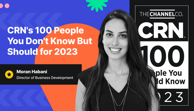 Moran Habani recognized by CRN’s 100 People You Don’t Know But Should 2023