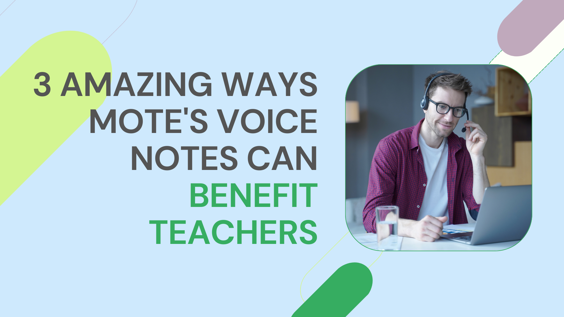 The Top 3 Ways Mote's Voice Notes Can Benefit Teachers