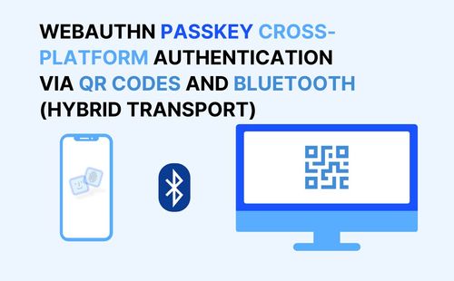 WebAuthn Passkey QR Codes & Bluetooth: Hybrid Transport