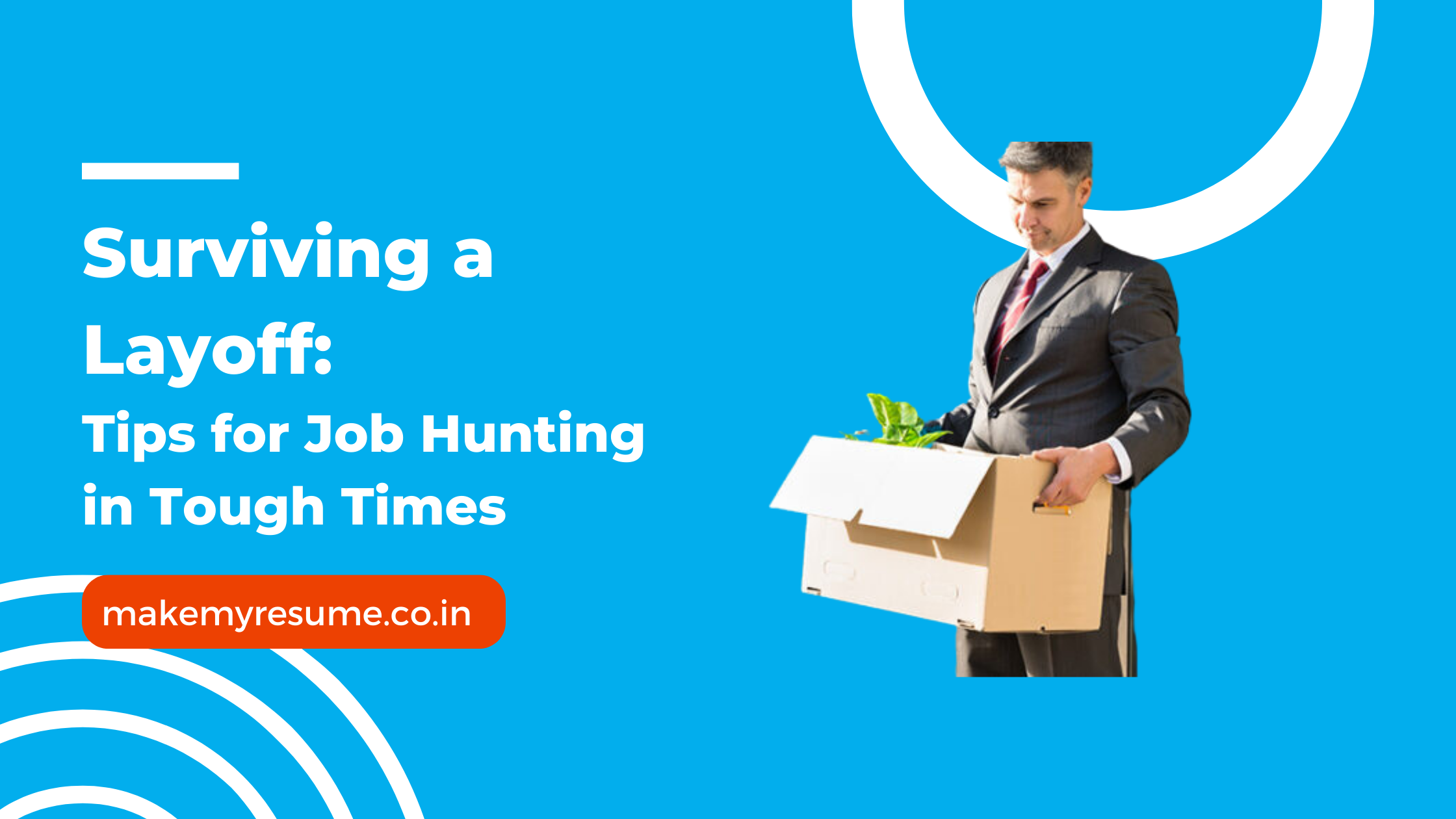 Surviving a Layoff: Tips for Job Hunting in Tough Times - MakeMyResume