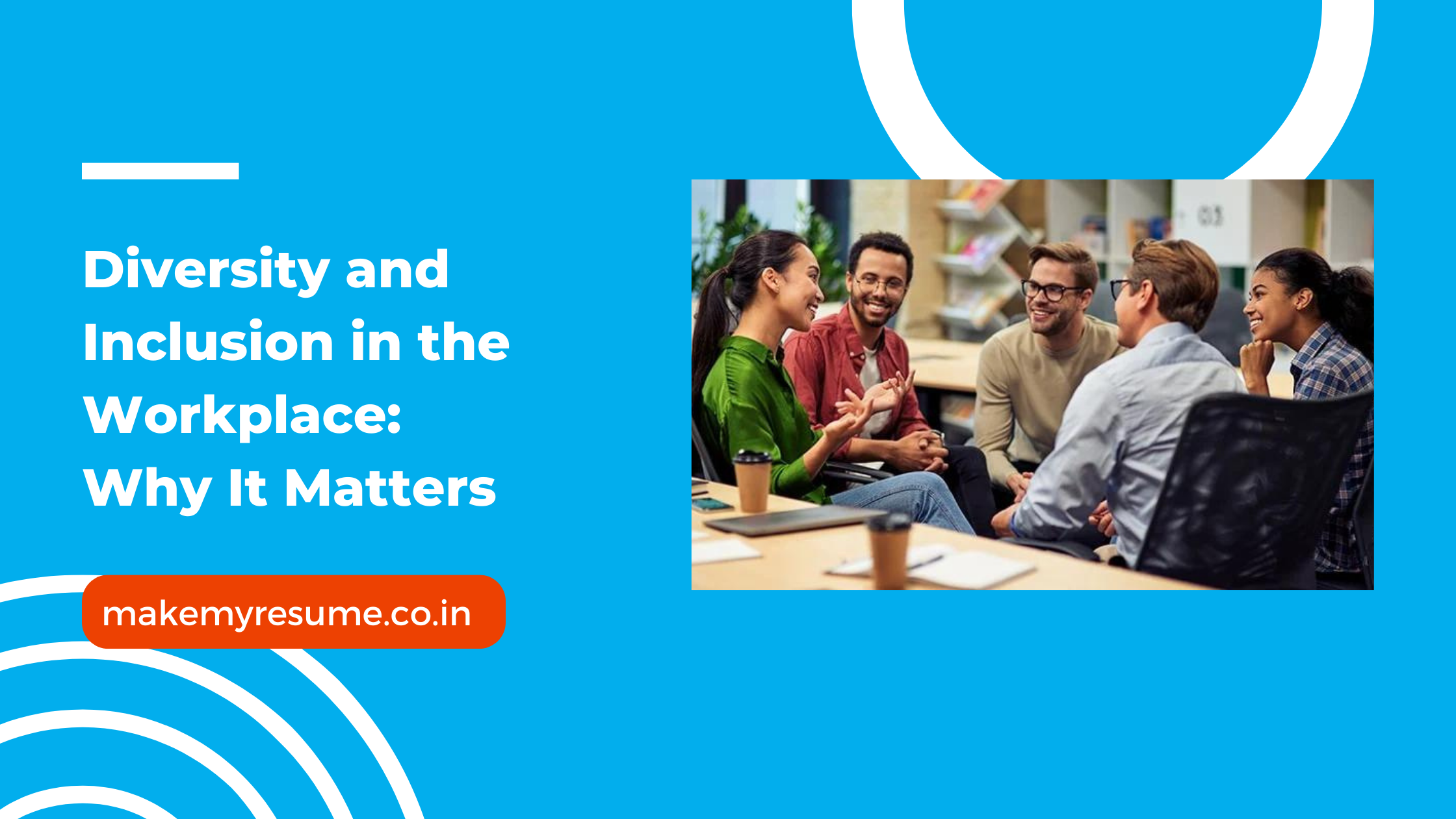 Diversity and Inclusion in the Workplace: Why It Matters - MakeMyResume