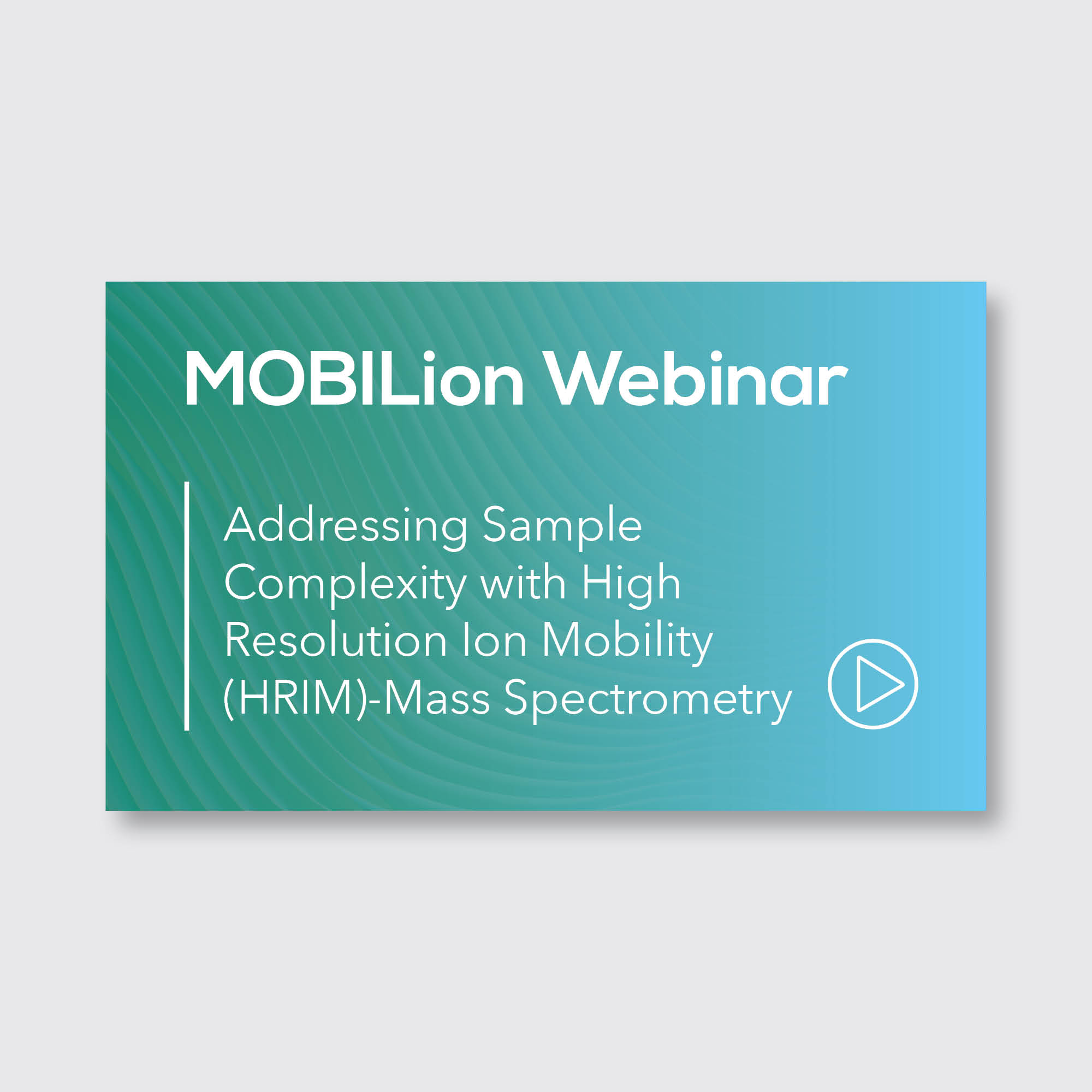 Addressing Sample Complexity with High Resolution Ion Mobility (HRIM ...