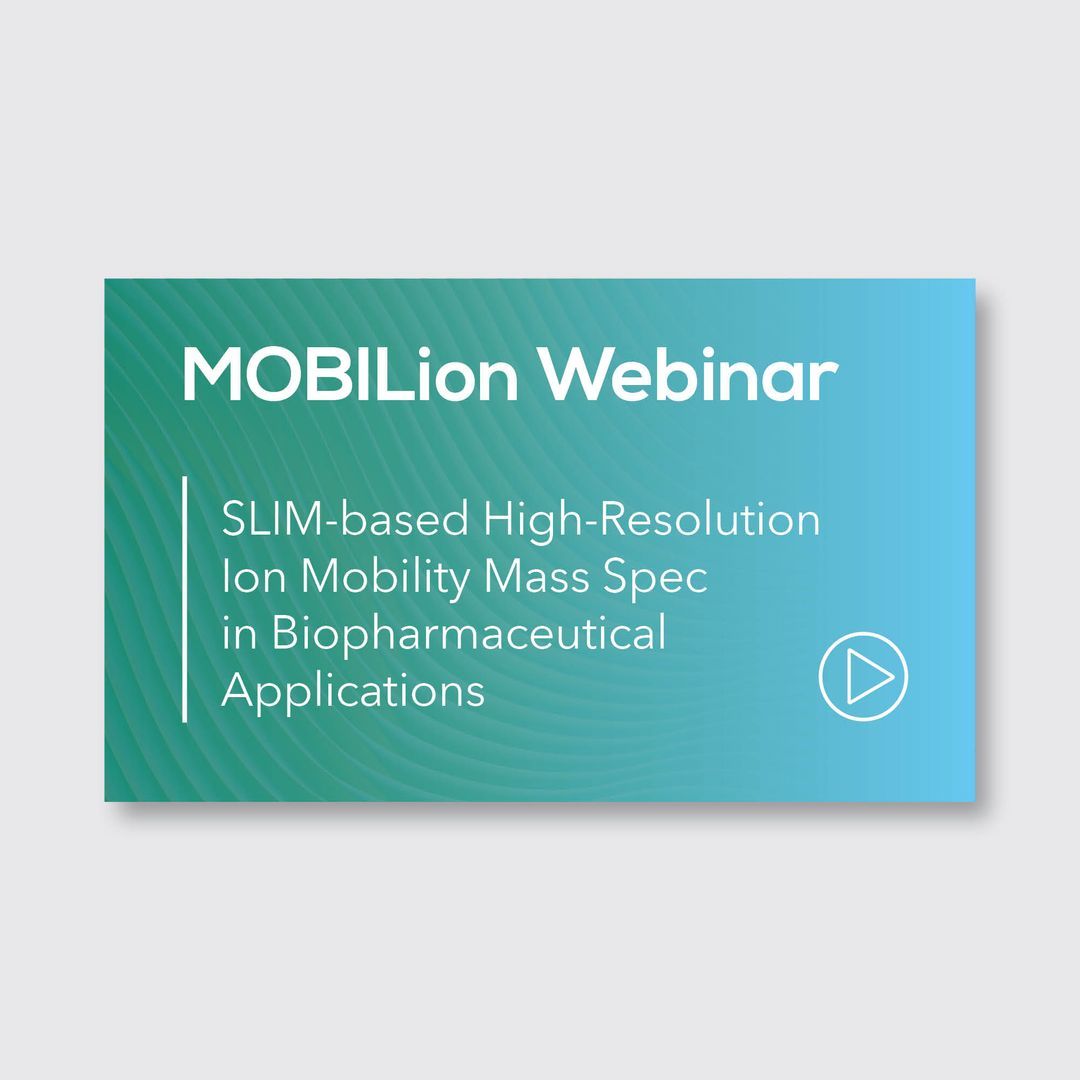 SLIM-based High-Resolution Ion Mobility Mass Spec in Biopharmaceutical ...