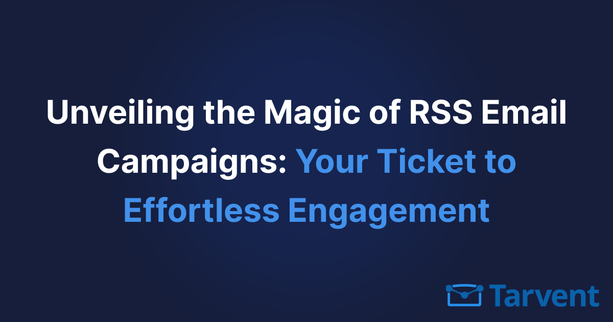 Unveiling the Magic of RSS Email Campaigns: Your Ticket to Effortless Engagement