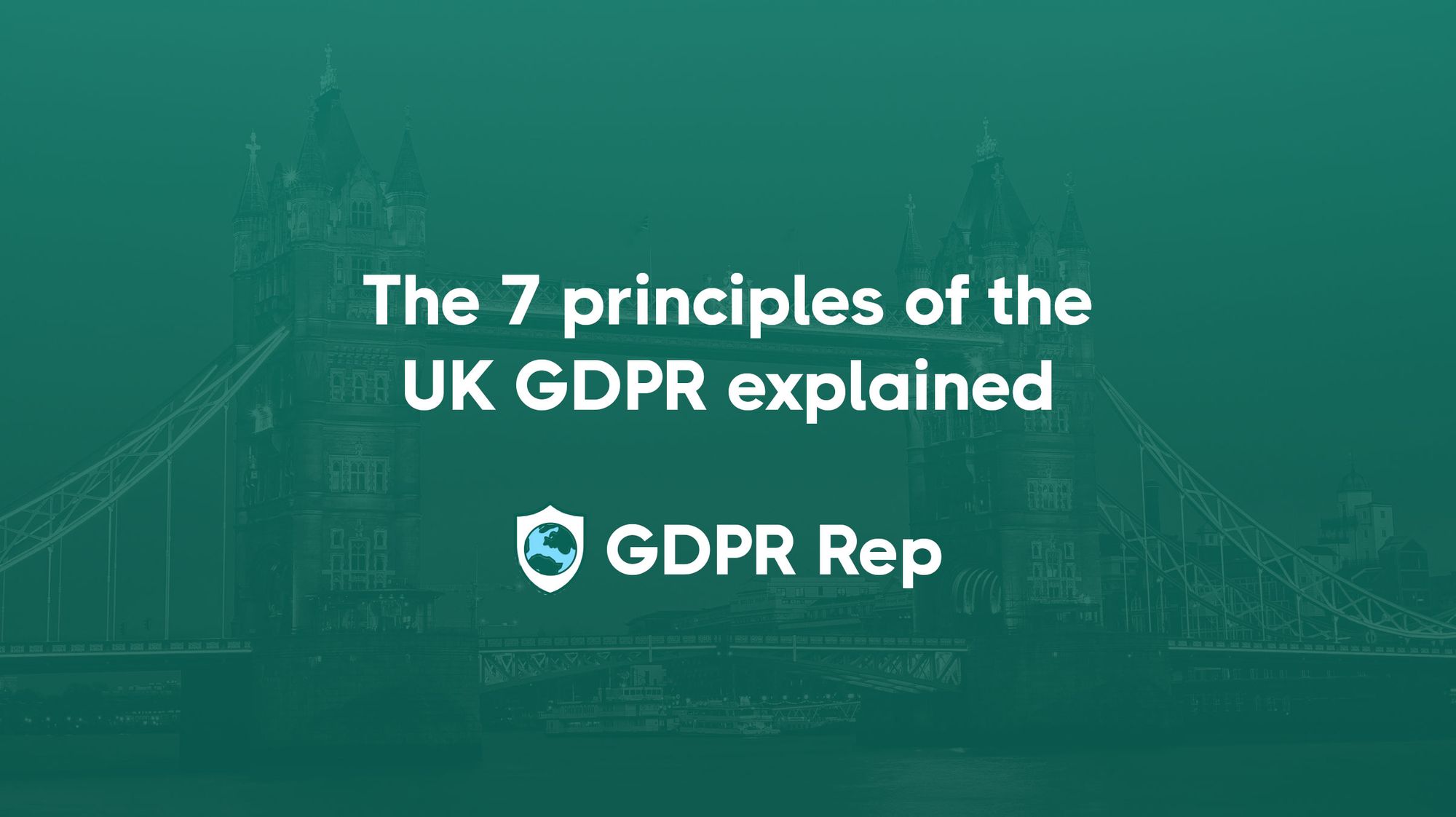The 7 principles of the UK GDPR explained | GDPR Rep, GDPR ...