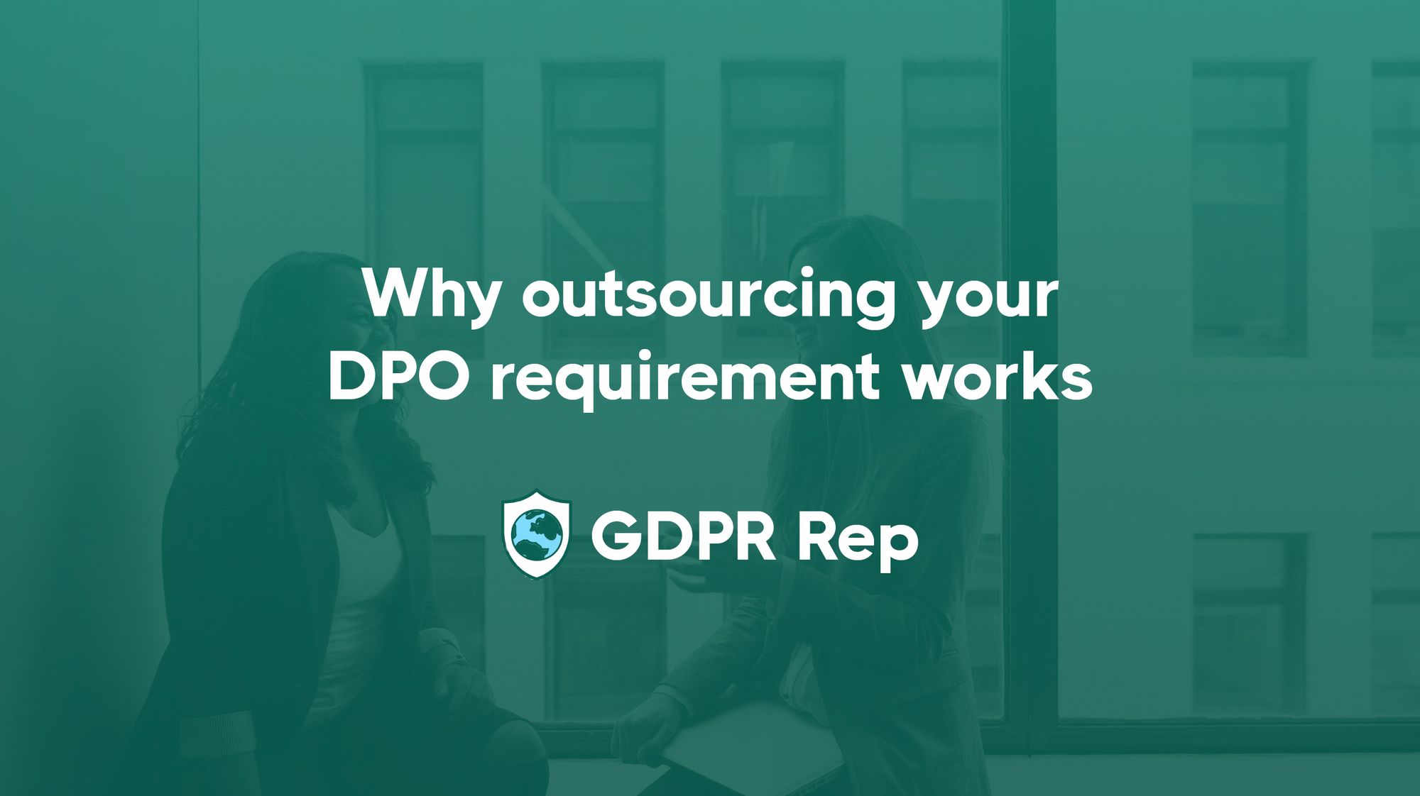Why outsourcing your DPO requirement works | GDPR Rep, GDPR ...