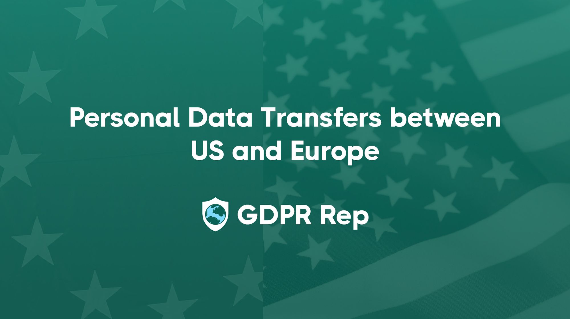 Personal Data Transfers between US and Europe | GDPR Rep, GDPR Representative Services