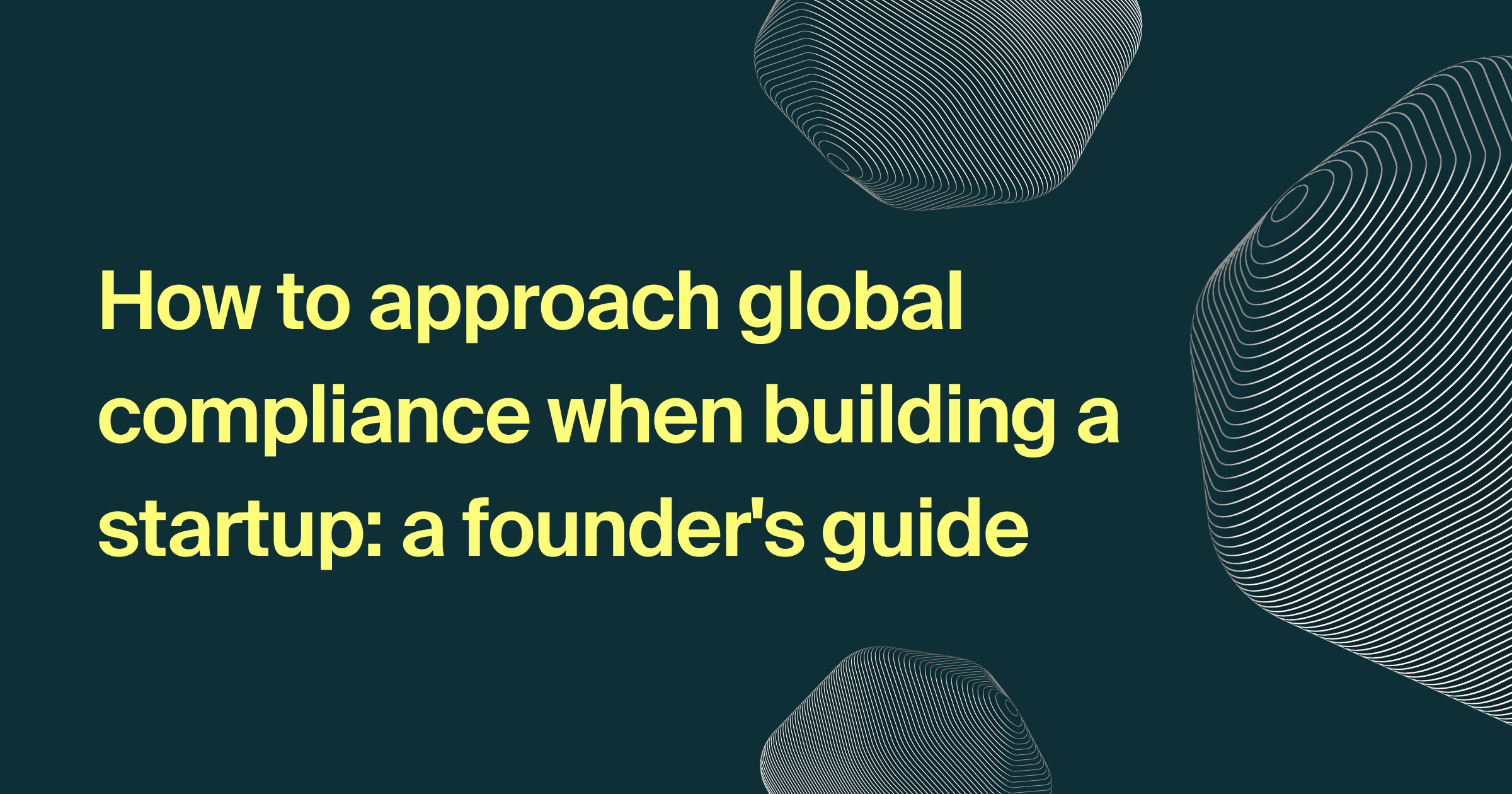 How to Approach Global Compliance When Building a Startup: a Founder's ...