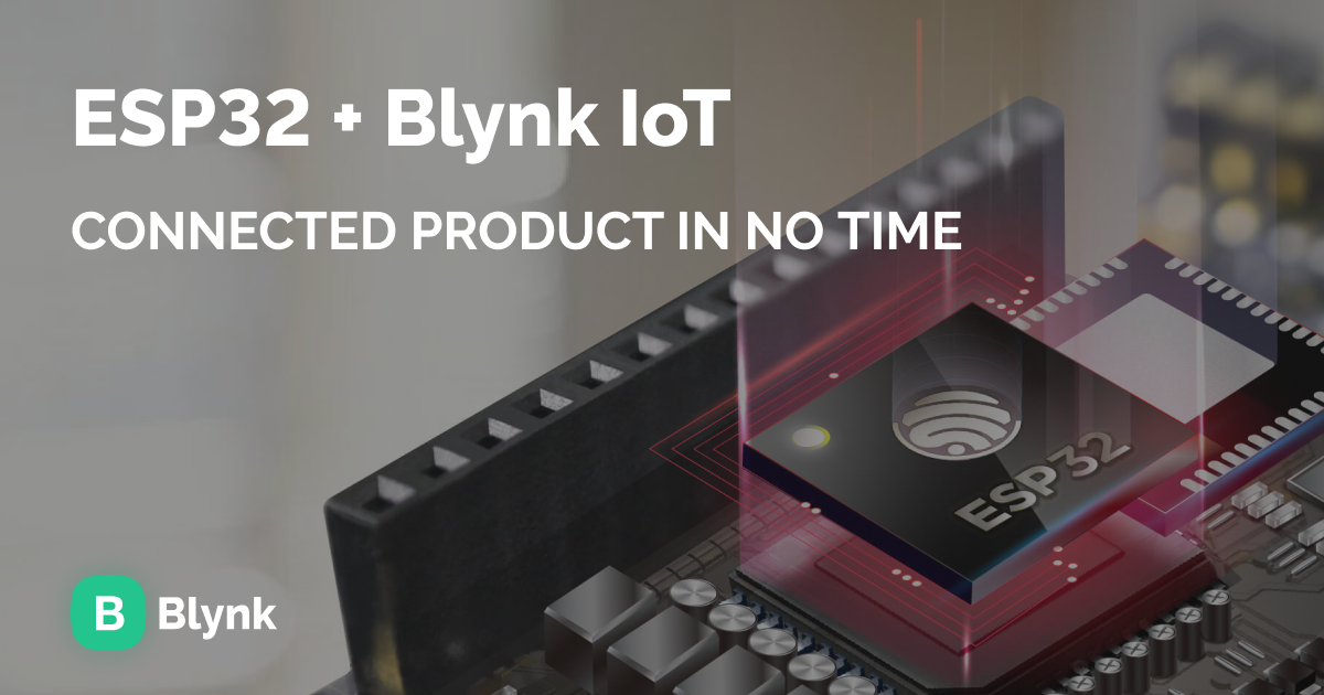 Why use ESP32 + Blynk IoT platform for your connected product