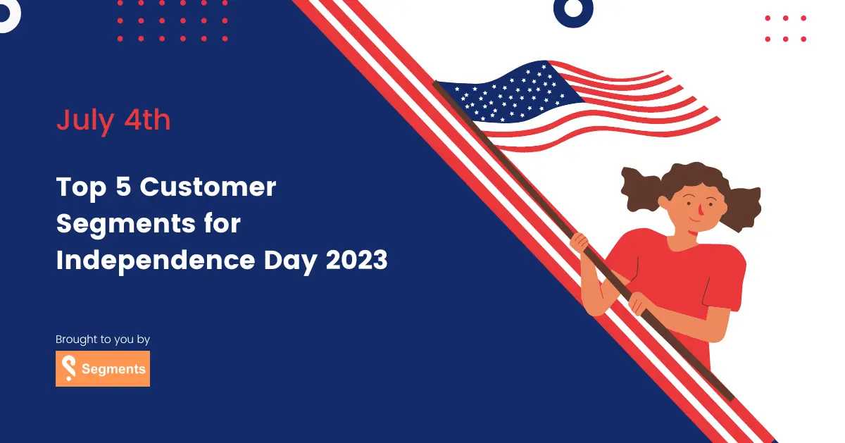 Top 5 Customer Segments for Independence Day 2023