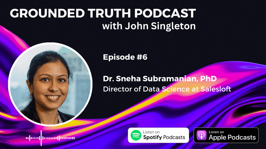 Grounded Truth Podcast, Ep.6 -Dr. Sneha Subramanian, PhD, Salesloft ... Grounded Truth Podcast, Ep.6 -Dr. Sneha Subramanian, PhD, Salesloft ...