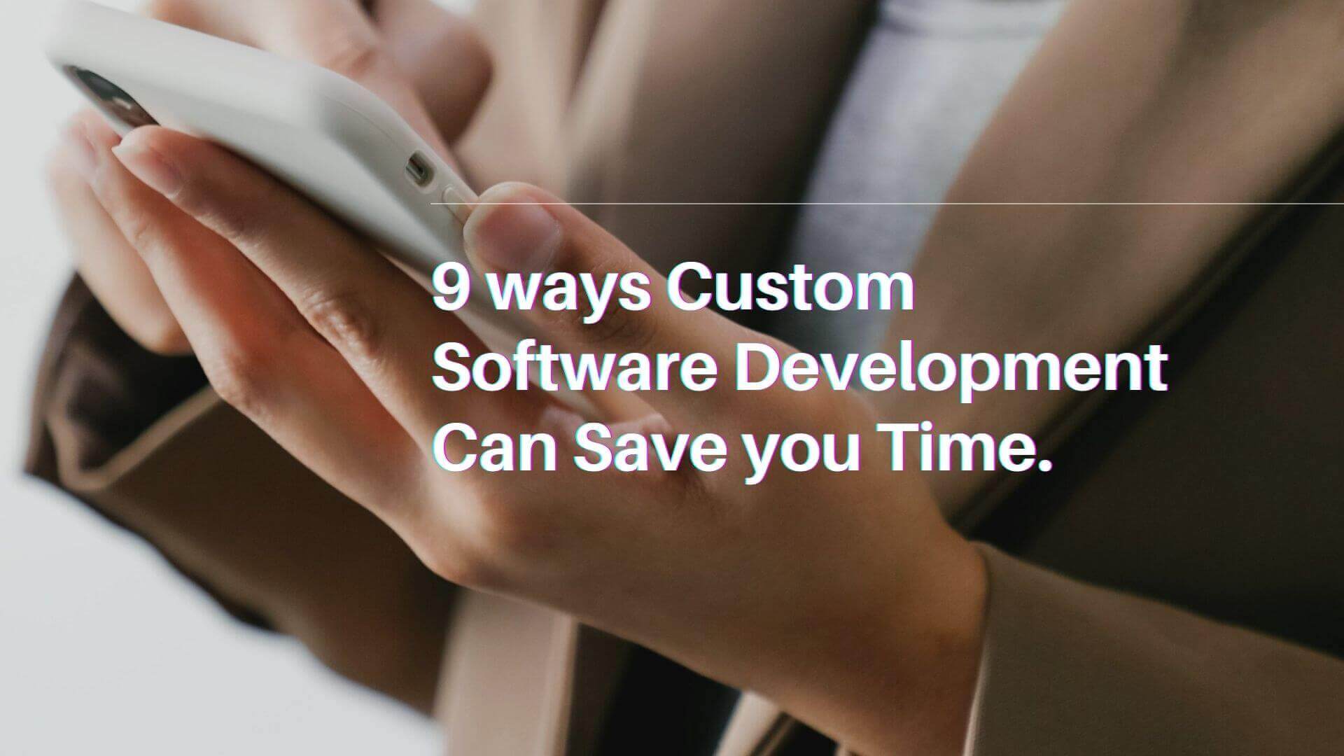 9 Ways Custom Software Development Can Save You Time | CognitiveClouds Blog