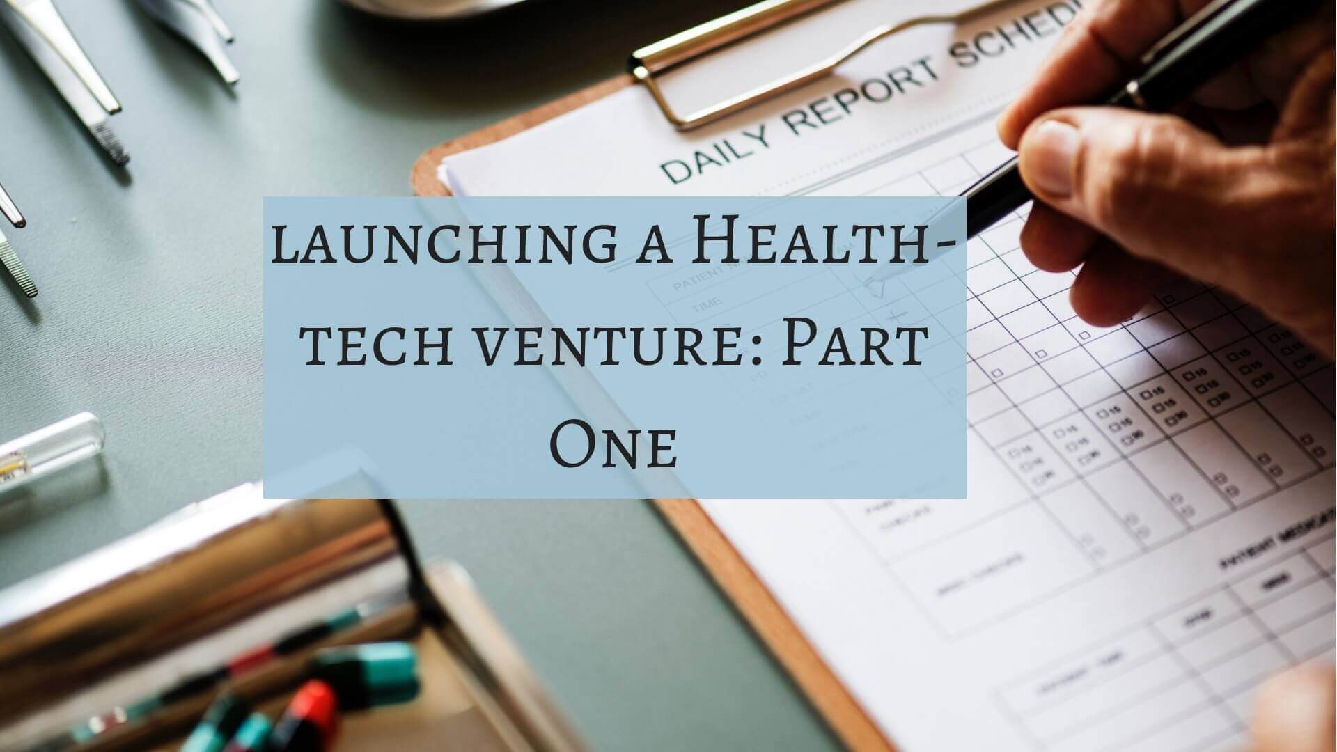 All you need to know before launching a Health-tech venture: Part 1 ...