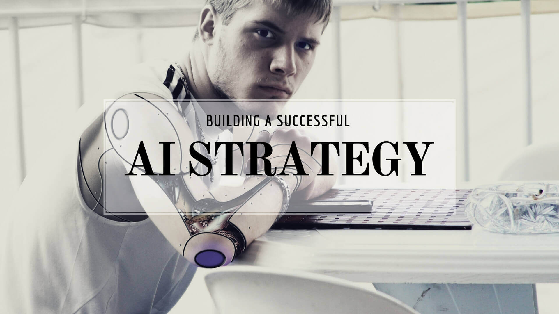 How To Create a Successful Artificial Intelligence Strategy ...